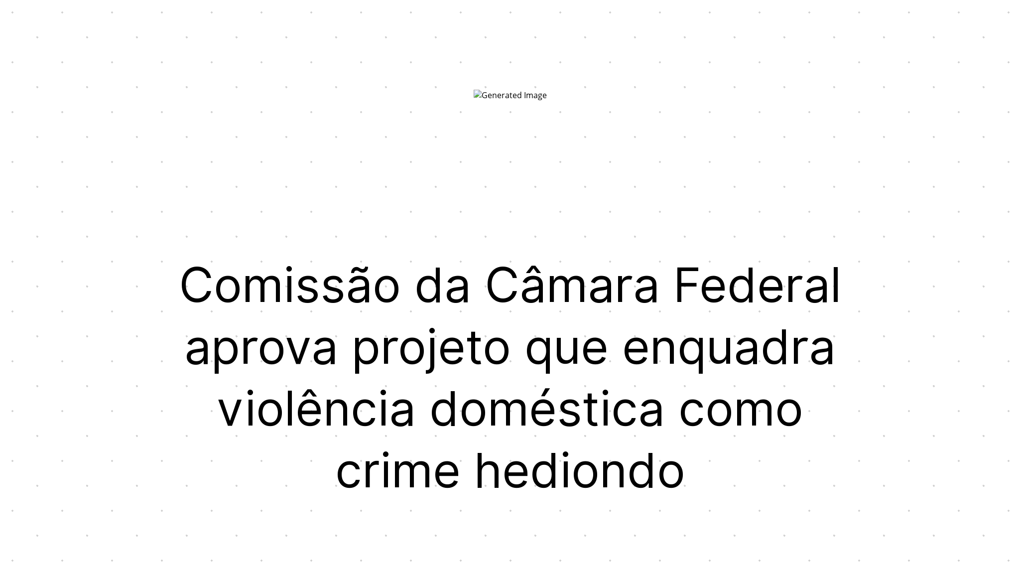 Comissão da Câmara Federal aprova projeto que enquadra violência ...